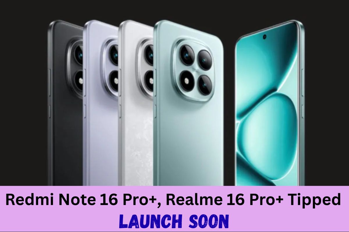 Redmi Note 16 Pro+, Realme 16 Pro+ Tipped to Launch Soon With 200 ...